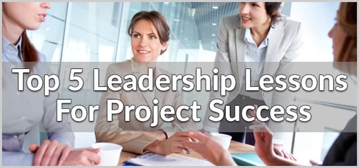Top 5 Leadership Lessons For Project Success