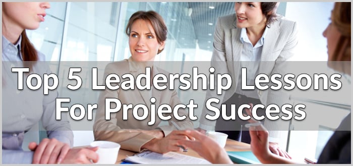 Top 5 Leadership Lessons For Project Success